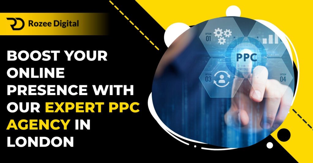 Boost Your Online Presence with Our Expert PPC Agency in London - Rozee ...