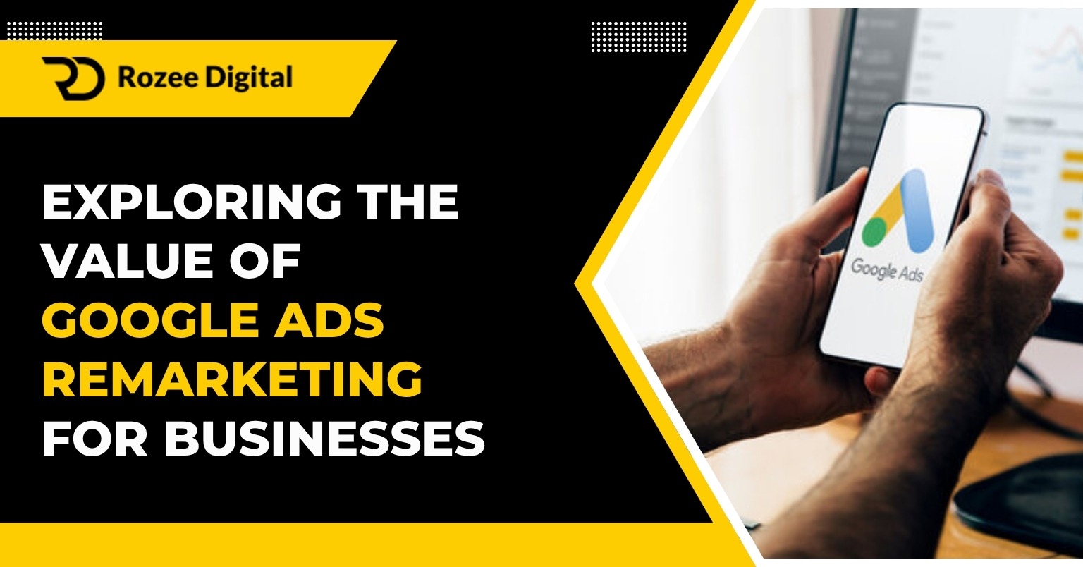 Exploring the Value of Google Ads Remarketing for Businesses - Rozee ...